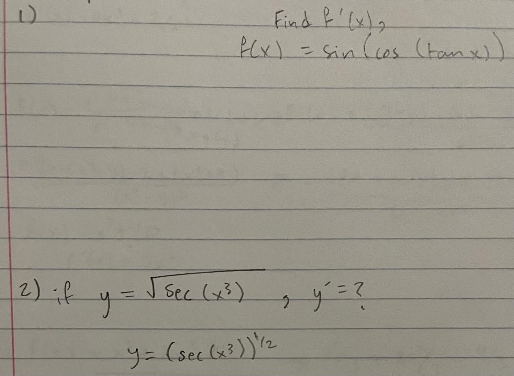 Solved 1) Find f′(x), f(x)=sin(cos(tanx)) 2) if | Chegg.com