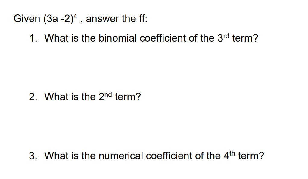 Solved Given (3a−2)4, answer the ff: 1. What is the binomial | Chegg.com