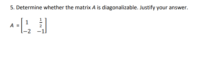 Solved 5. Determine whether the matrix A is diagonalizable. | Chegg.com