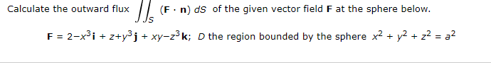 Solved Calculate the outward flux Ils (F.n) ds of the given | Chegg.com