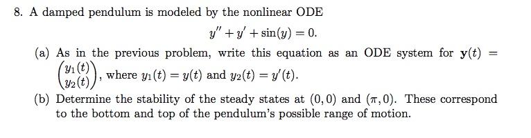 Solved 8. A damped pendulum is modeled by the nonlinear ODE | Chegg.com
