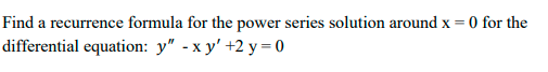 Solved Find a recurrence formula for the power series | Chegg.com