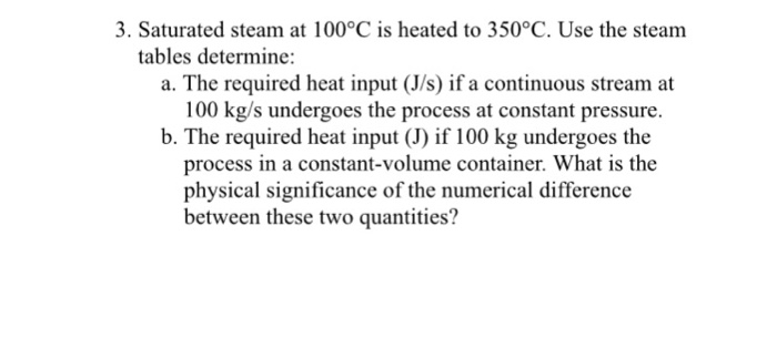 Solved 3. Saturated steam at 100°C is heated to 350°C. Use | Chegg.com