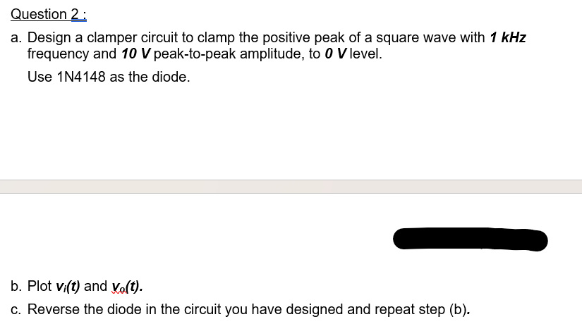 Solved Question 2:a. ﻿Design a clamper circuit to ﻿clamp the | Chegg.com