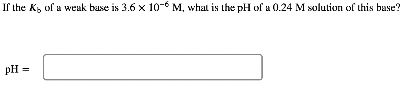 Solved A certain weak base has a Kb of 8.70×10−7M. What | Chegg.com