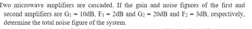 Solved Two microwave amplifiers are cascaded. If the gain | Chegg.com