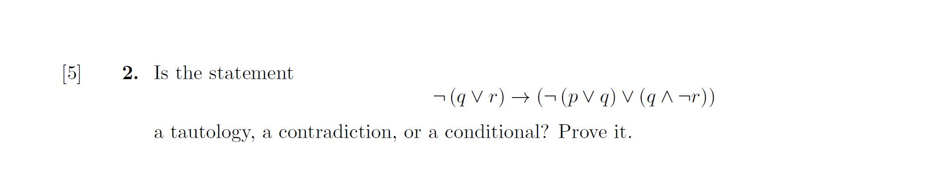 Solved [5] 2. Is the statement -(qVr) (- (pVq) V (q^ -r)) | Chegg.com