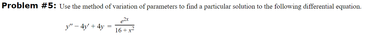 Solved Problem \#5: Use the method of variation of | Chegg.com