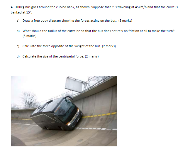 Solved A 3100kg bus goes around the curved bank, as shown. | Chegg.com