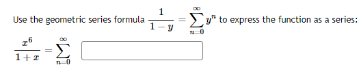Solved Use the geometric series formula 1−y1=∑n=0∞yn to | Chegg.com