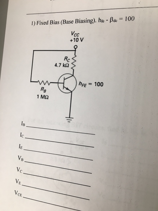 Solved I) Fixed Bias (Base Biasing). he - Bde 100 +10 V 4.7 | Chegg.com