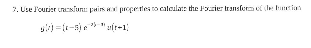 Solved 7. Use Fourier transform pairs and properties to | Chegg.com