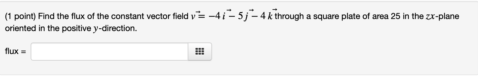 Solved (1 point) Find the flux of the constant vector field | Chegg.com