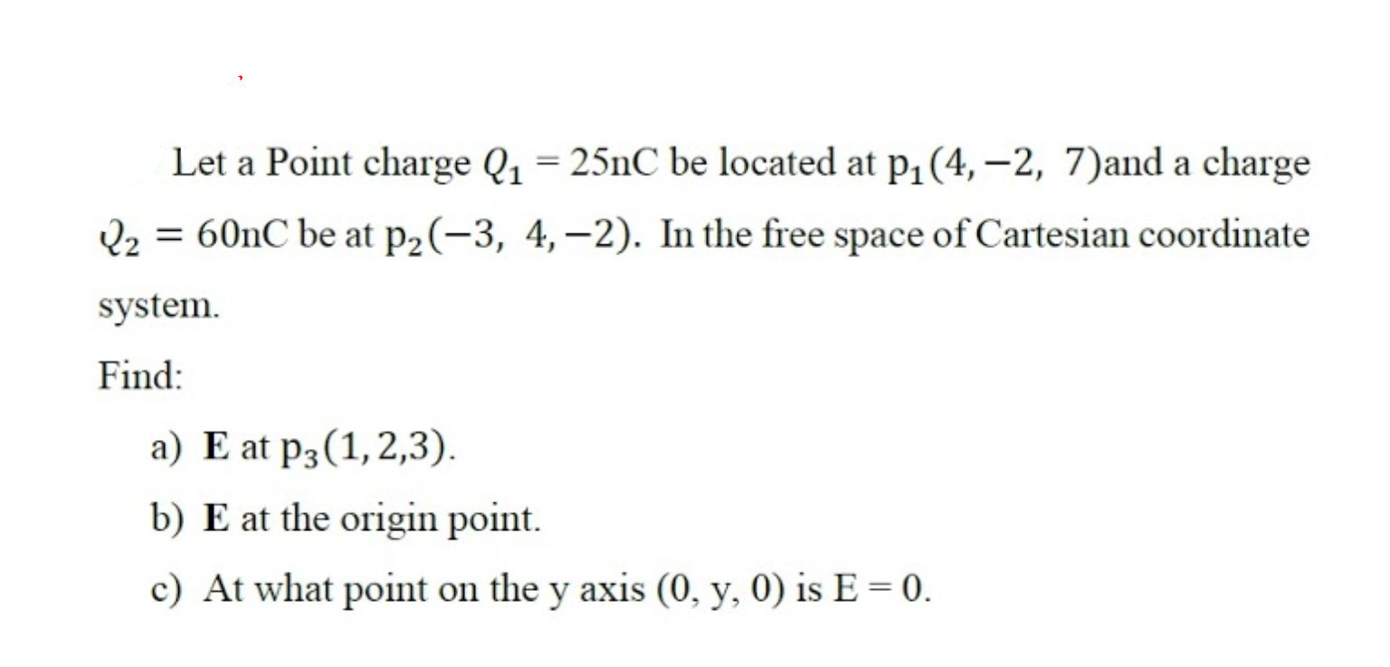 Solved Let a Point charge Q1 = 25nC be located at p1(4,-2, | Chegg.com