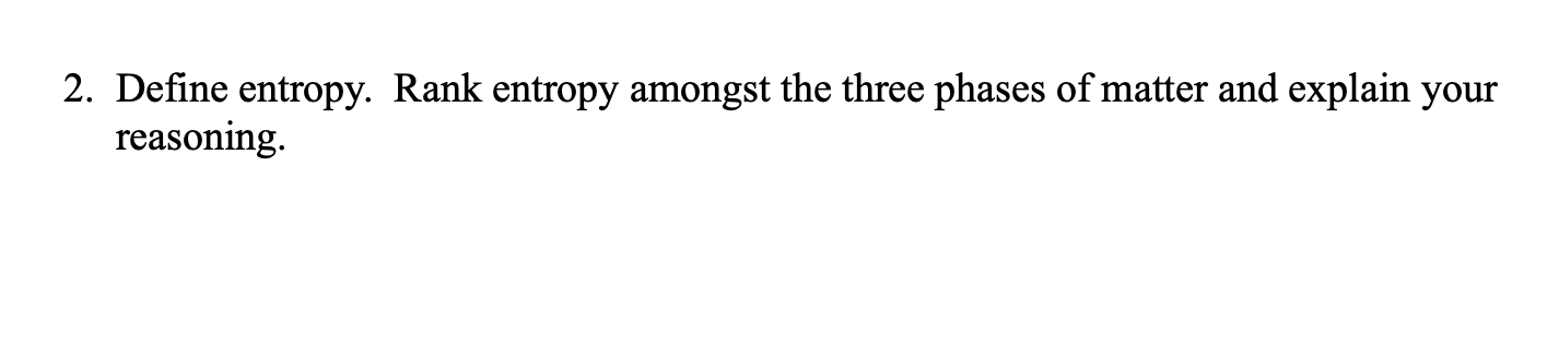 Solved 2. Define entropy. Rank entropy amongst the three | Chegg.com