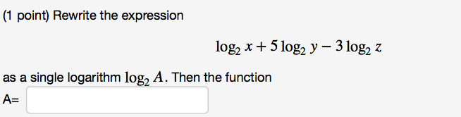 Solved (1 point) Rewrite the expression log2 x + 5 log2 y - | Chegg.com