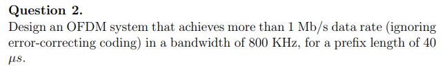 Solved Question 2. Design an OFDM system that achieves more | Chegg.com