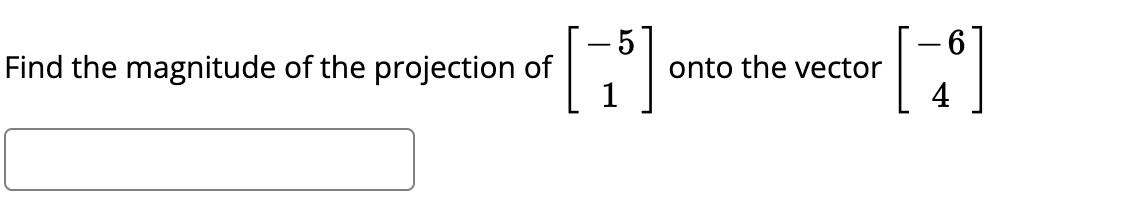 Solved Find the magnitude of the projection of [−51] onto | Chegg.com