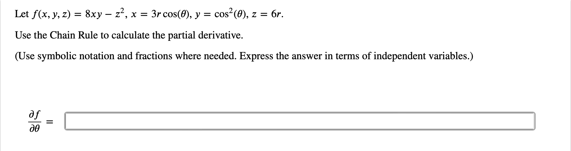 Solved Let f(x,y,z)=8xy−z2,x=3rcos(θ),y=cos2(θ),z=6r. Use | Chegg.com