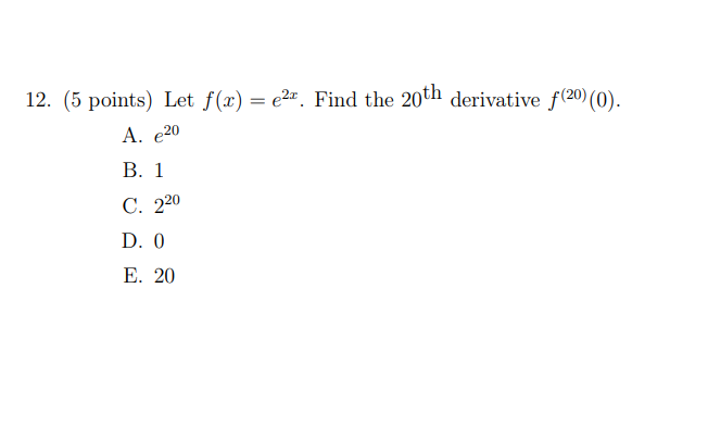 Solved 12. (5 points) Let f(x)=e2x. Find the 20th | Chegg.com