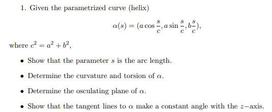 Solved 1. Given the parametrized curve (helix) a(s) = (a | Chegg.com