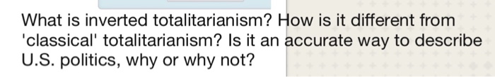 What is inverted totalitarianism? How is it different | Chegg.com