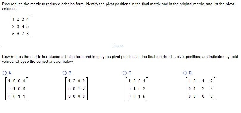 Solved Row Reduce The Matrix To Reduced Echelon Form And