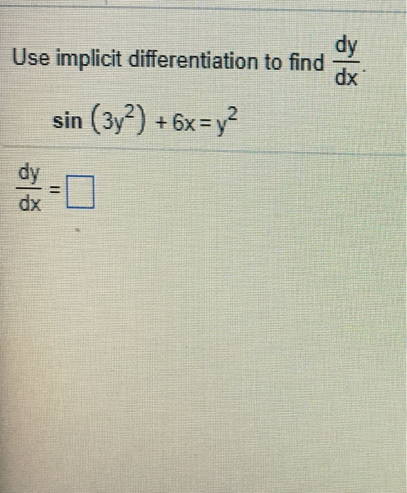 Solved dy dx Use implicit differentiation to find sin (3y2) | Chegg.com