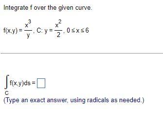 Solved Integrate f over the given curve. 3 f(x,y) = : у C:y= | Chegg.com
