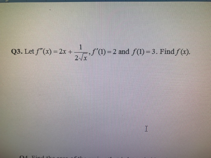 Solved Let f"(x) = 2x + 1/2 Squareroot x, f' (1) = 2 and f | Chegg.com