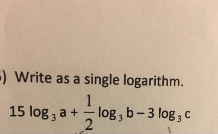 Solved ) Write as a single logarithm. 15 log 3 alog, b-3 | Chegg.com
