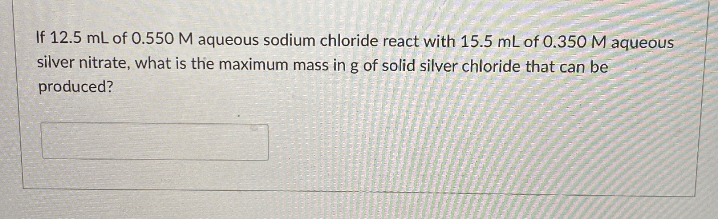 Solved If 12.5 mL of 0.550M aqueous sodium chloride react | Chegg.com