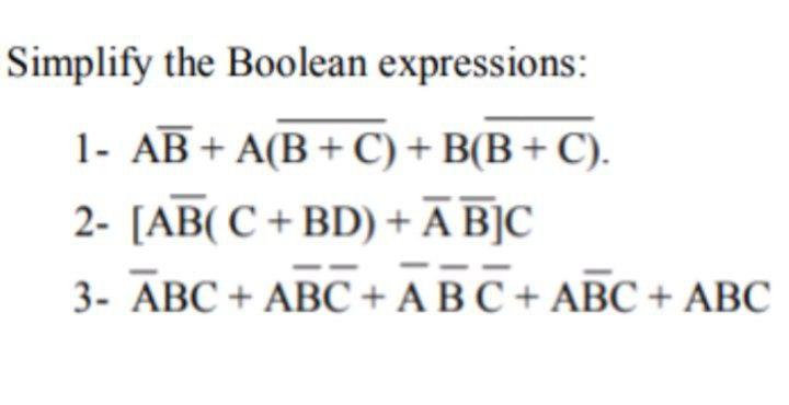 Solved Simplify the Boolean expressions: 1- AB + A(B+C) + | Chegg.com