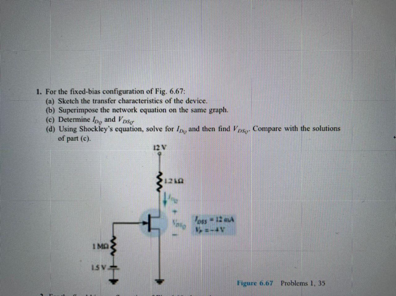 Solved 1. For the fixed-bias configuration of Fig. 6.67: (a) | Chegg.com
