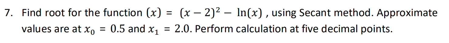 Solved Find root for the function (x)=(x−2)2−ln(x), using | Chegg.com