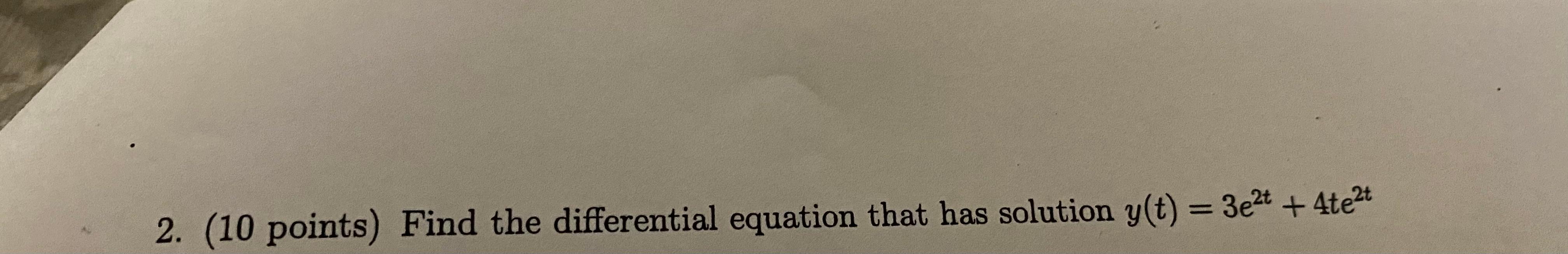 Solved 2. (10 points) Find the differential equation that | Chegg.com