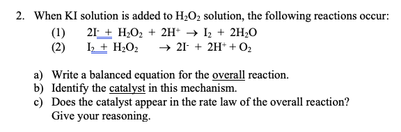 Solved 2. When KI solution is added to H2O2 solution, the | Chegg.com