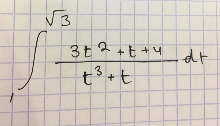 Solved integral^squareroot 3 _1 3t^2 + t + 4/t^3 + t dt | Chegg.com