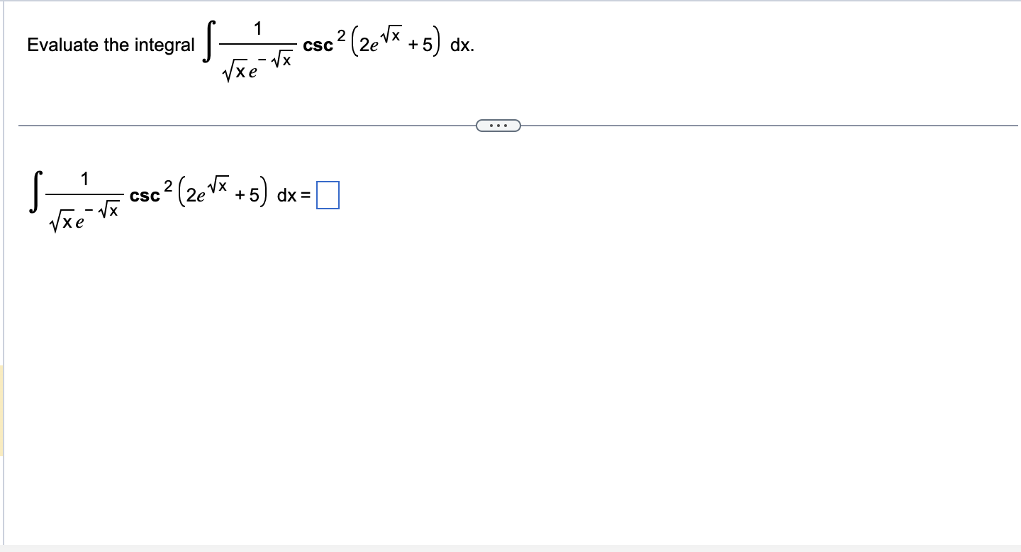 Solved Evaluate the integral ∫xe−x1csc2(2ex+5)dx. | Chegg.com