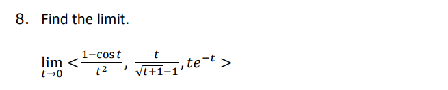 Solved 8. Find the limit. lim t=0 1-cost t2 Vt+1-1, te-t> | Chegg.com