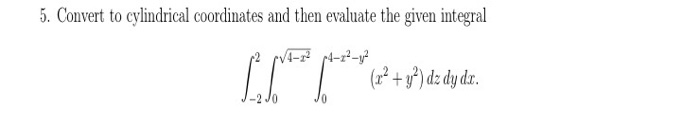 Solved Convert to cylindrical coordinates and then evaluate | Chegg.com