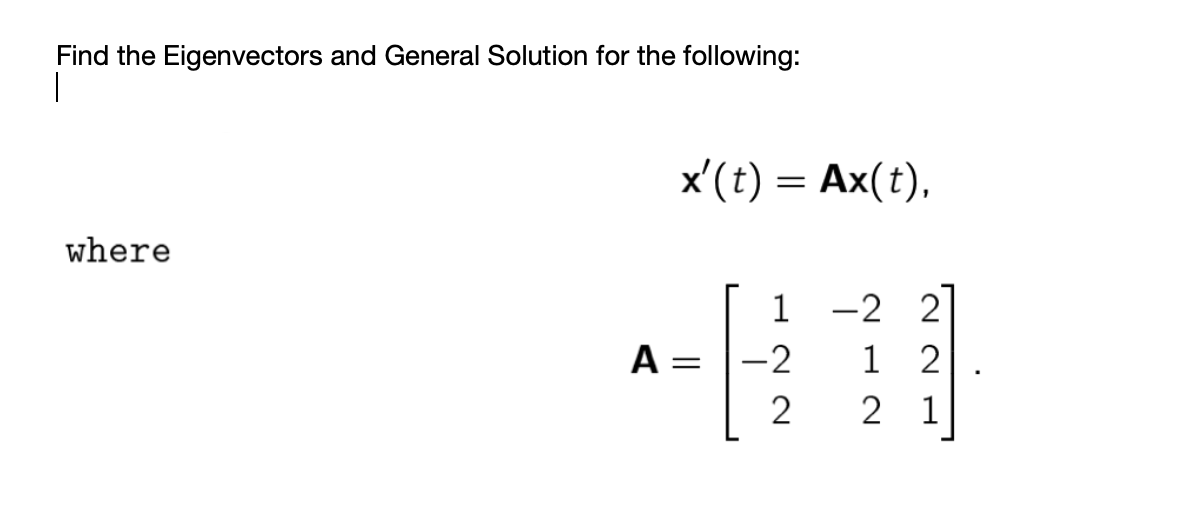 Solved Find the Eigenvectors and General Solution for the | Chegg.com