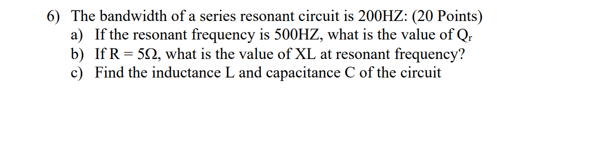 Solved 6) The bandwidth of a series resonant circuit is | Chegg.com