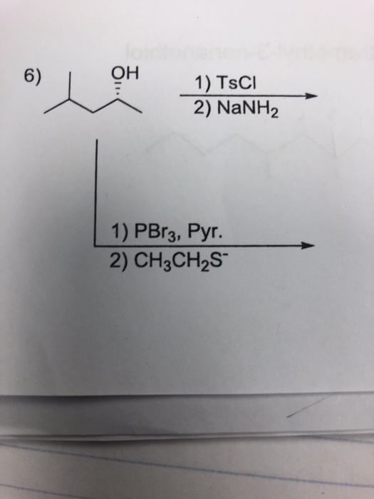 Solved он 1) TsCl 2) NaNH2 1) PBr3, Pyr. 2) CH3CH2S | Chegg.com