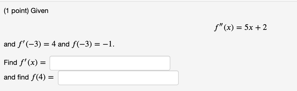 Solved f′′(x)=5x+2 f′(−3)=4 and f(−3)=−1 f′(x)= find f(4)= | Chegg.com