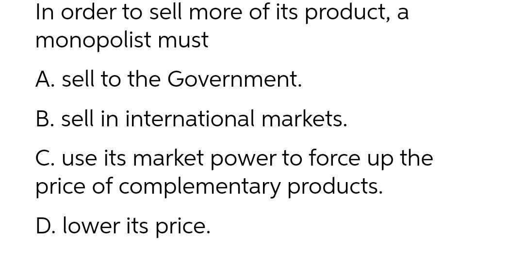 Solved In order to sell more of its product, a monopolist | Chegg.com