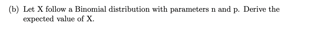 Solved (b) Let X follow a Binomial distribution with | Chegg.com