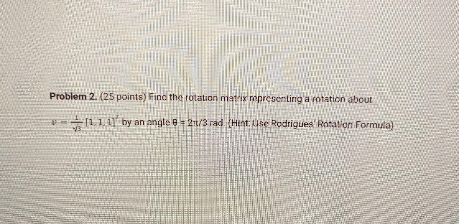 Solved Problem 2. (25 points) Find the rotation matrix | Chegg.com