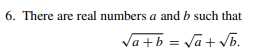 Solved 6. There are real numbers a and b such that a+b=a+b. | Chegg.com
