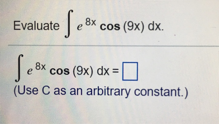 Solved Evaluate integral e^8x cos(9x) dx. integral e^8x | Chegg.com